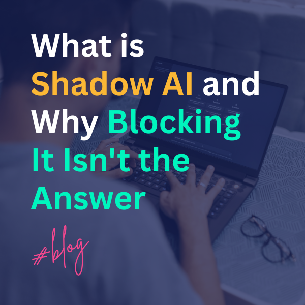 What is Shadow AI and Why Blocking It Isn't the Answer
